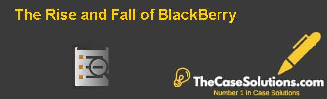 The Rise and Fall of BlackBerry Case Solution And Analysis, HBR Case ...