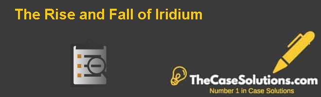 The Rise and Fall of Iridium Case Solution And Analysis, HBR Case Study ...