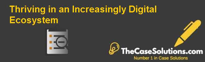 Thriving in an Increasingly Digital Ecosystem Case Solution And ...