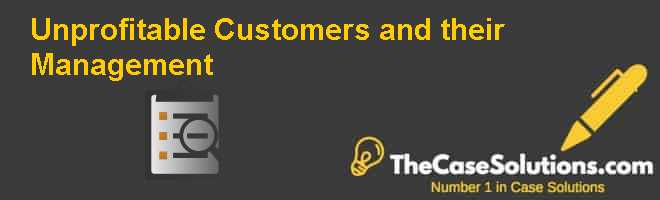 Unprofitable Customers and their Management Case Solution And Analysis ...