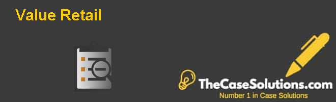 Value Retail Case Solution And Analysis, HBR Case Study Solution ...