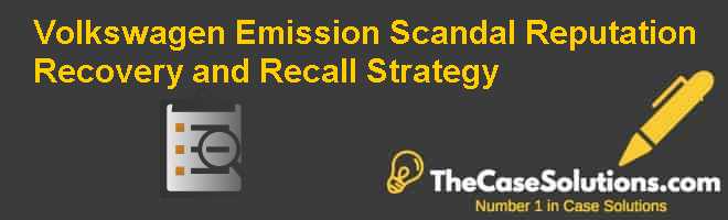 Volkswagen Emission Scandal: Reputation Recovery and Recall Strategy ...