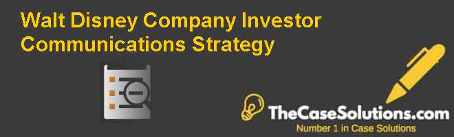Walt Disney Company: Investor Communications Strategy Case Solution And ...