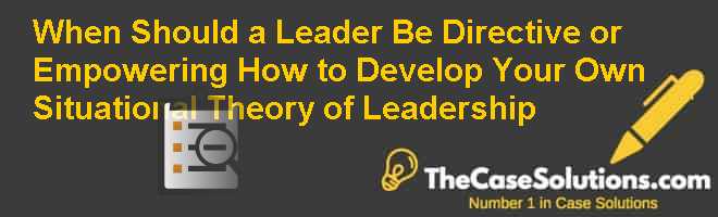 When Should a Leader Be Directive or Empowering How to Develop Your Own ...